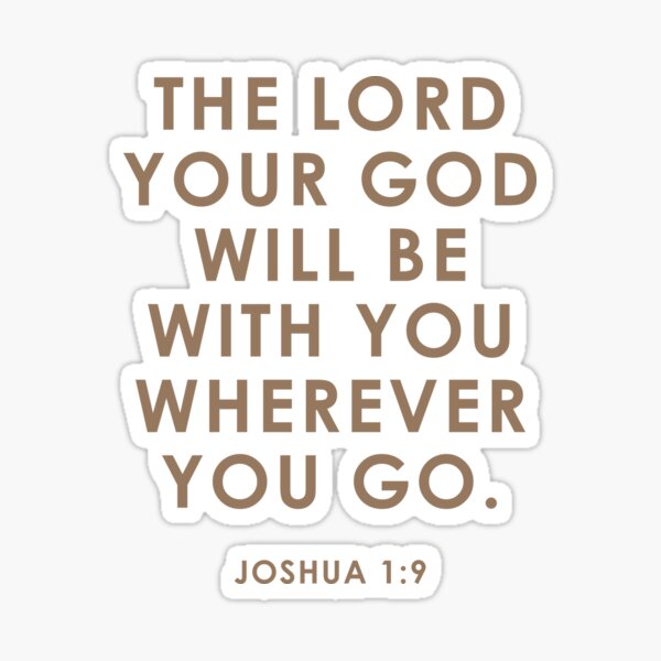 "The Lord Your God Will Be With You Wherever You Go. Joshua 1:9 ...