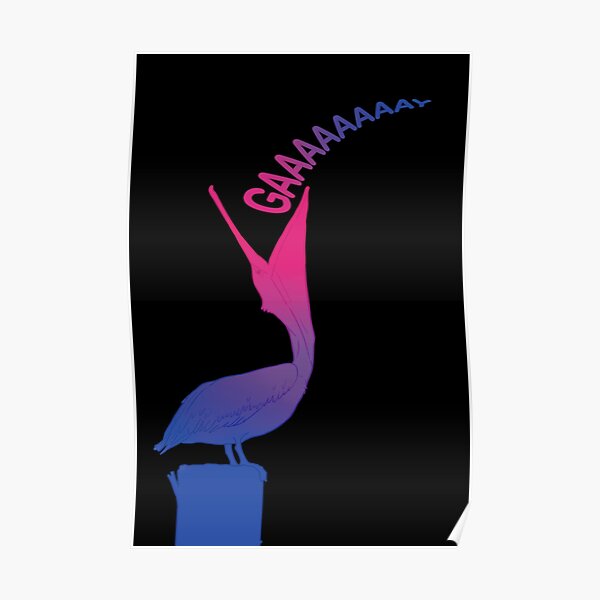 "Bi Pelican screaming Gaaaaaaaay" Poster by NimblePickle | Redbubble