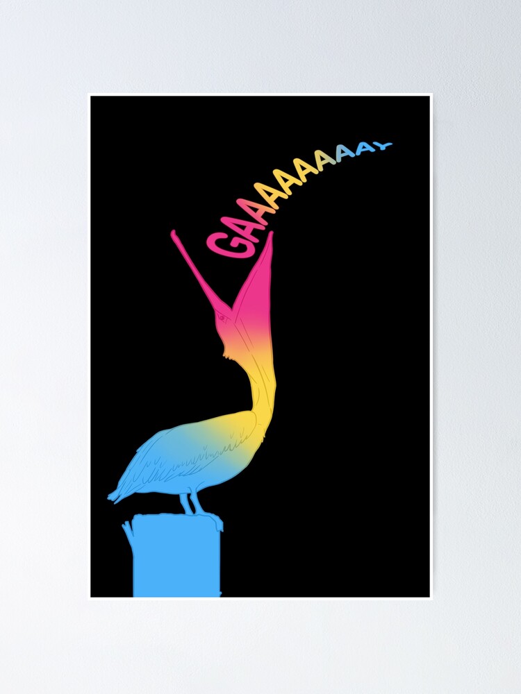 "Pan Pelican screaming Gaaaaaaaay" Poster for Sale by NimblePickle ...