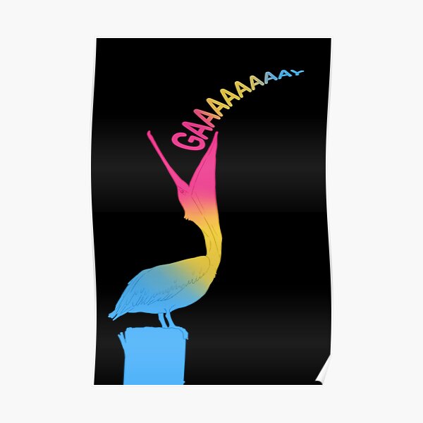 "Pan Pelican screaming Gaaaaaaaay" Poster for Sale by NimblePickle ...