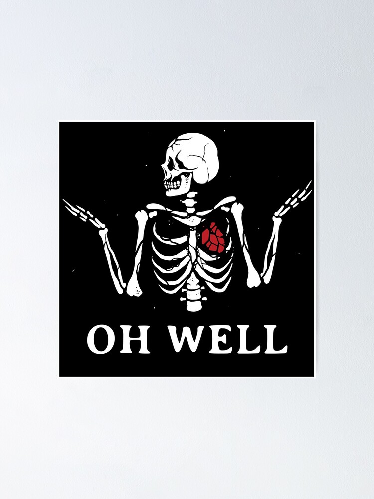 "Oh Well Skeleton" Poster by Ryxobio | Redbubble