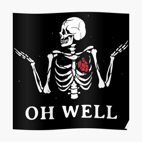 "Oh Well Skeleton" Poster by Ryxobio | Redbubble