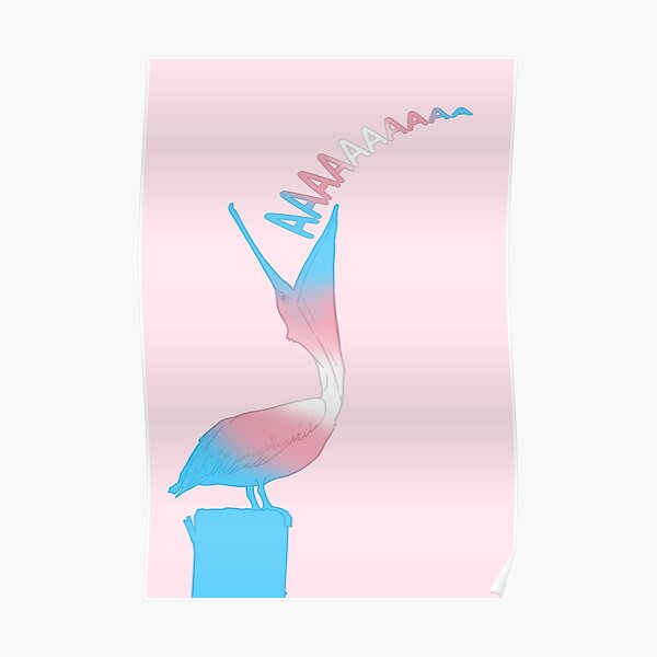 "Trans Pelican screaming" Poster by NimblePickle | Redbubble