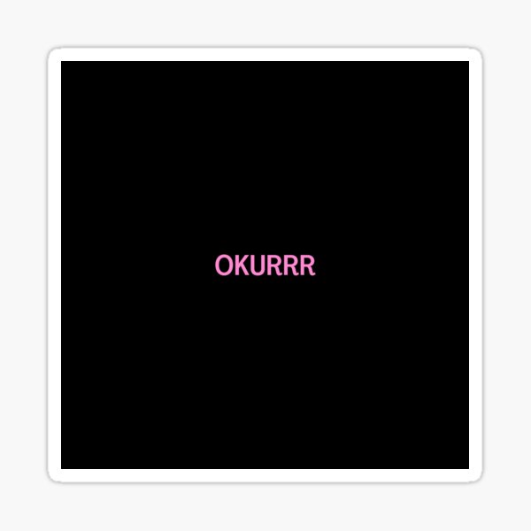 Okurrr Stickers | Redbubble