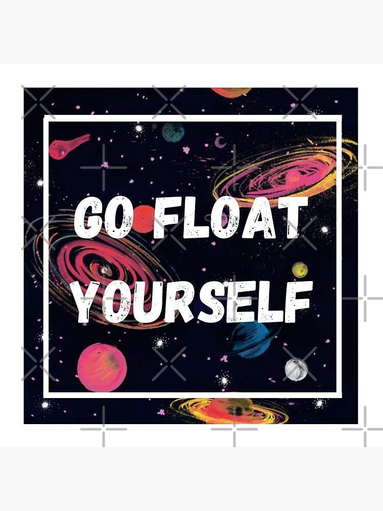 "Go Float Yourself" Pin for Sale by KodiSkye | Redbubble
