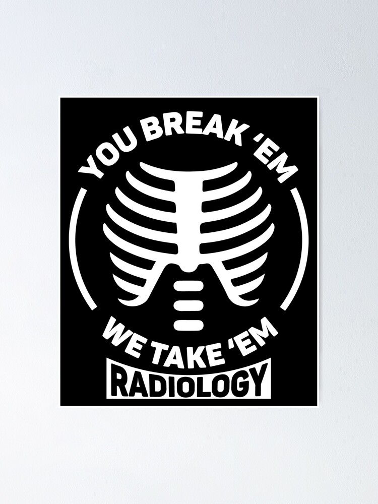 "You Break Em We Take Em - X-Ray Tech" Poster by GriffsGraphix | Redbubble