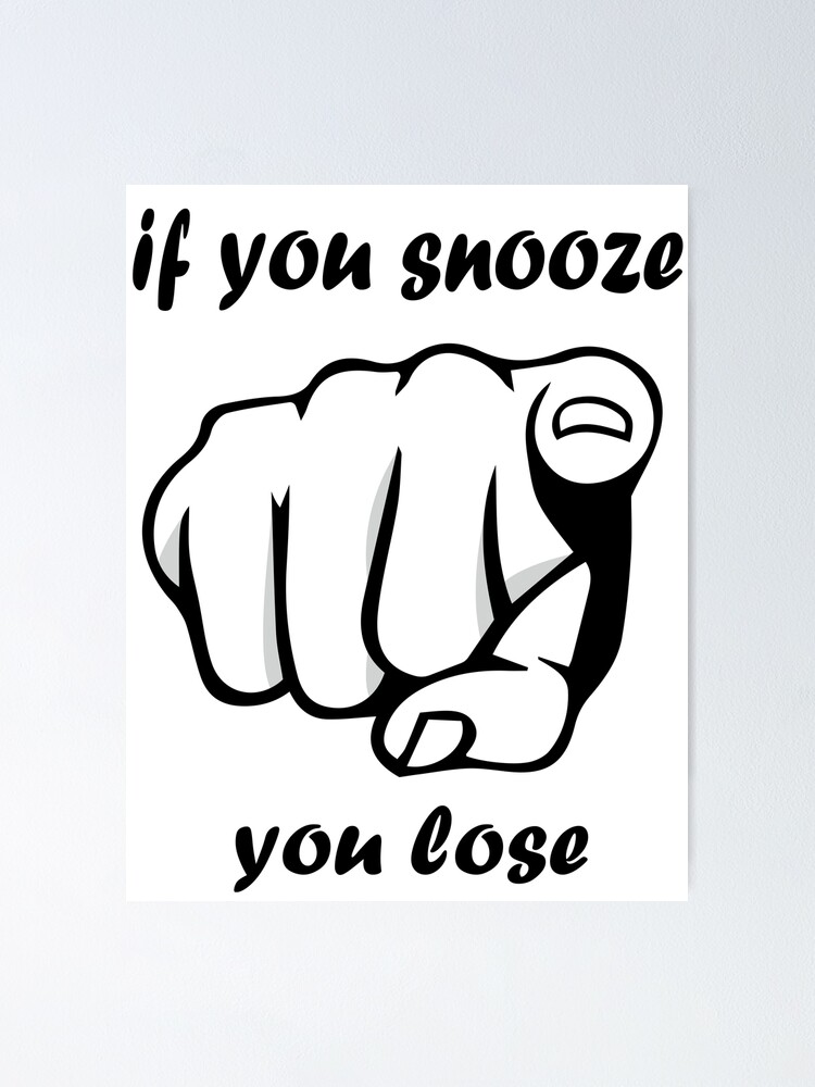 "If you snooze you lose." Poster for Sale by Achily | Redbubble