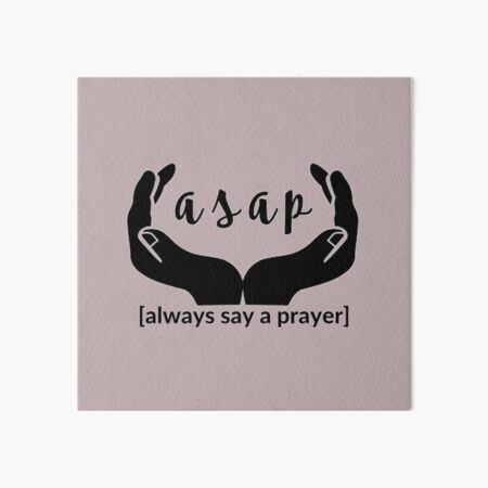 "ASAP always say a prayer" Art Board Print for Sale by PaperDreamPod ...