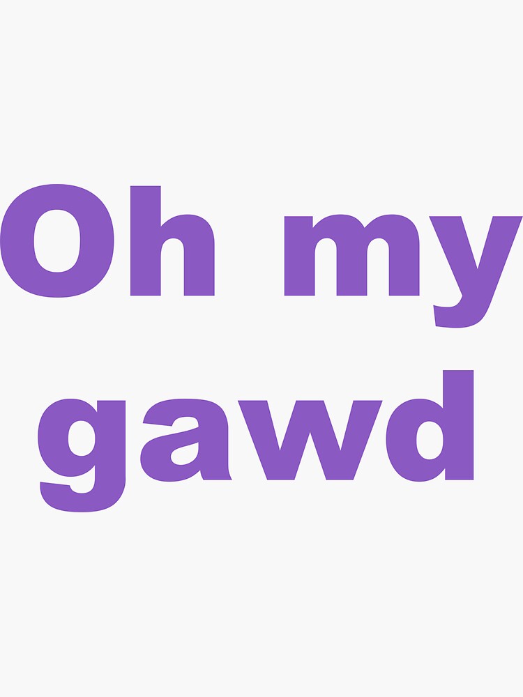 "Oh My Gawd!" Sticker for Sale by TheEnderGirl13 | Redbubble