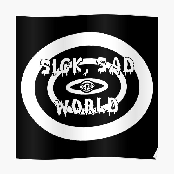 Sick Sad World Posters | Redbubble
