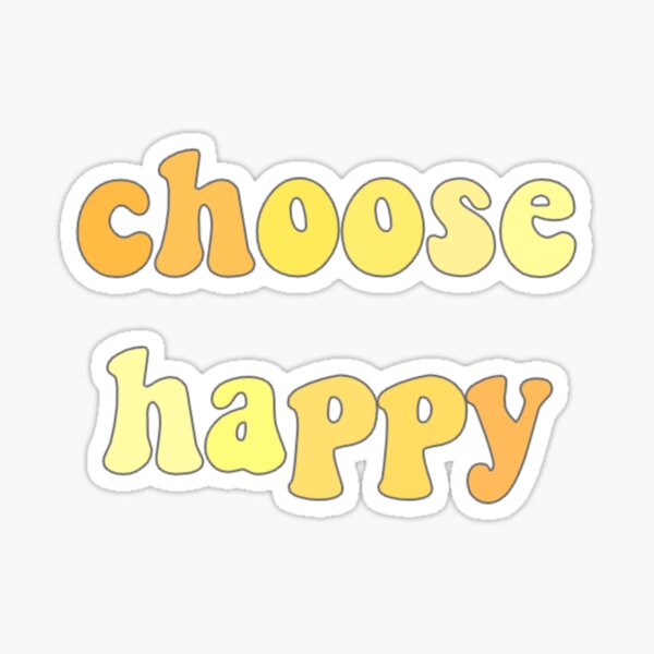 "choose happy" Sticker for Sale by mecar24 | Redbubble