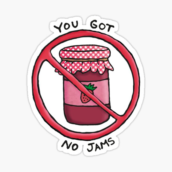 You Got No Jams Stickers | Redbubble