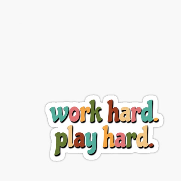 "Work hard. Play hard." Sticker for Sale by erinmeigan | Redbubble
