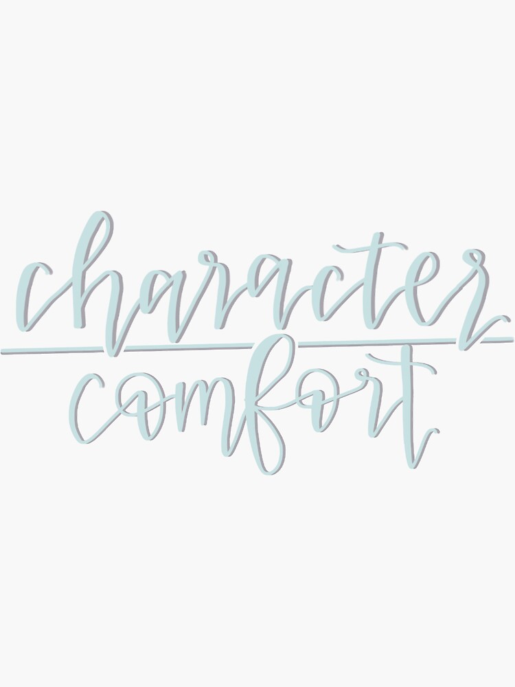"Character Over Comfort" Sticker by baileyshiflet | Redbubble