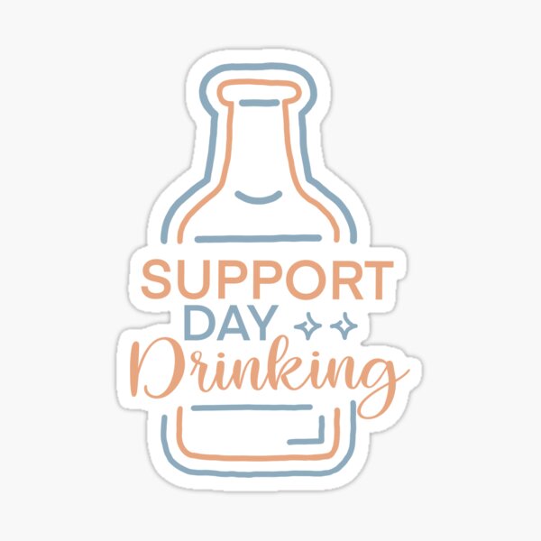 Support Day Drinking Stickers | Redbubble