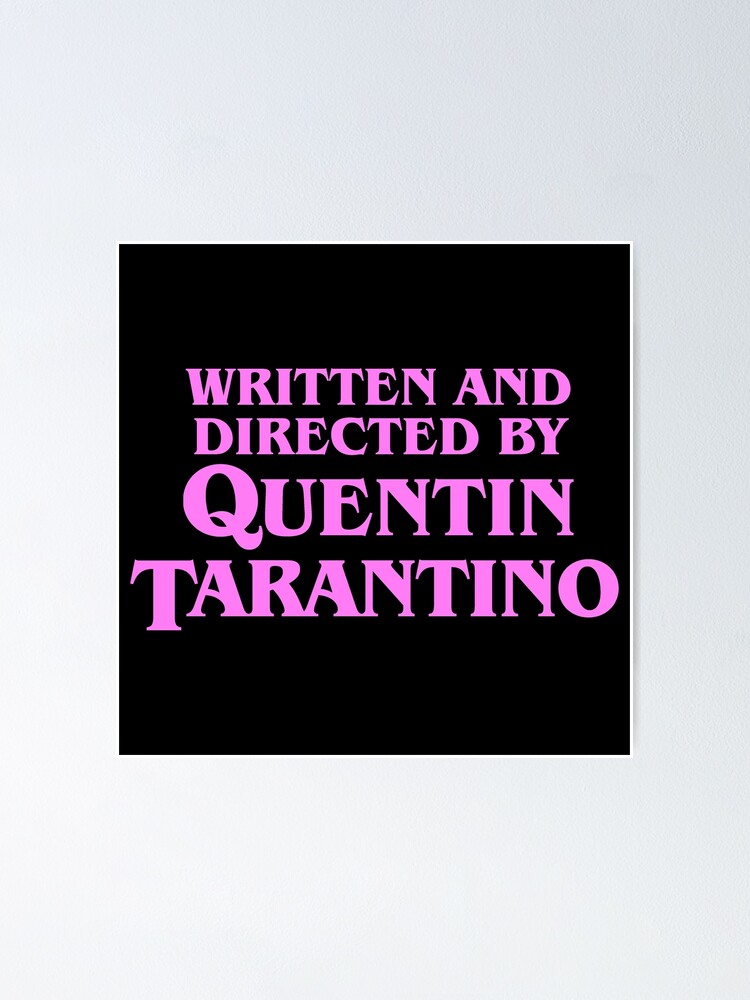 "Written and directed by Quentin Tarantino" Poster by cinefanatics ...
