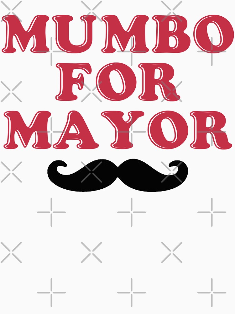 "Mumbo For Mayor" T-shirt for Sale by hanane-fafany23 | Redbubble ...