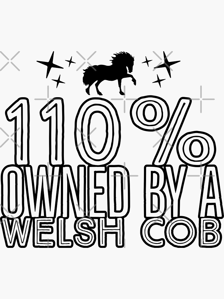 "110% Owned by a Welsh Cob" Sticker by Ladyfyre | Redbubble