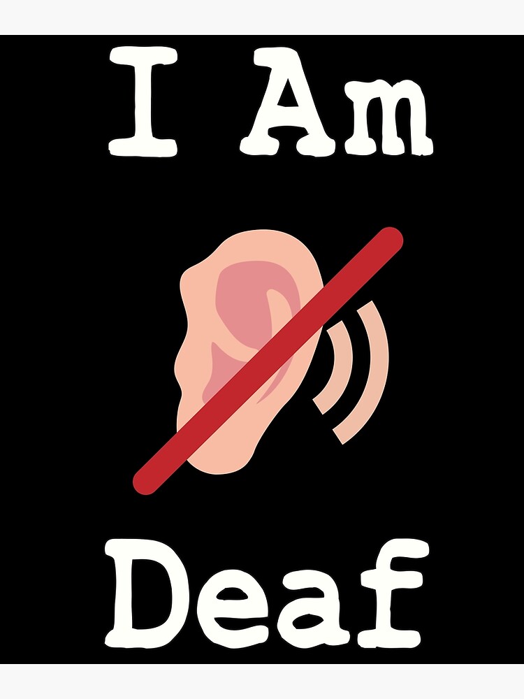 "I Am Deaf" Poster by SALIHI | Redbubble