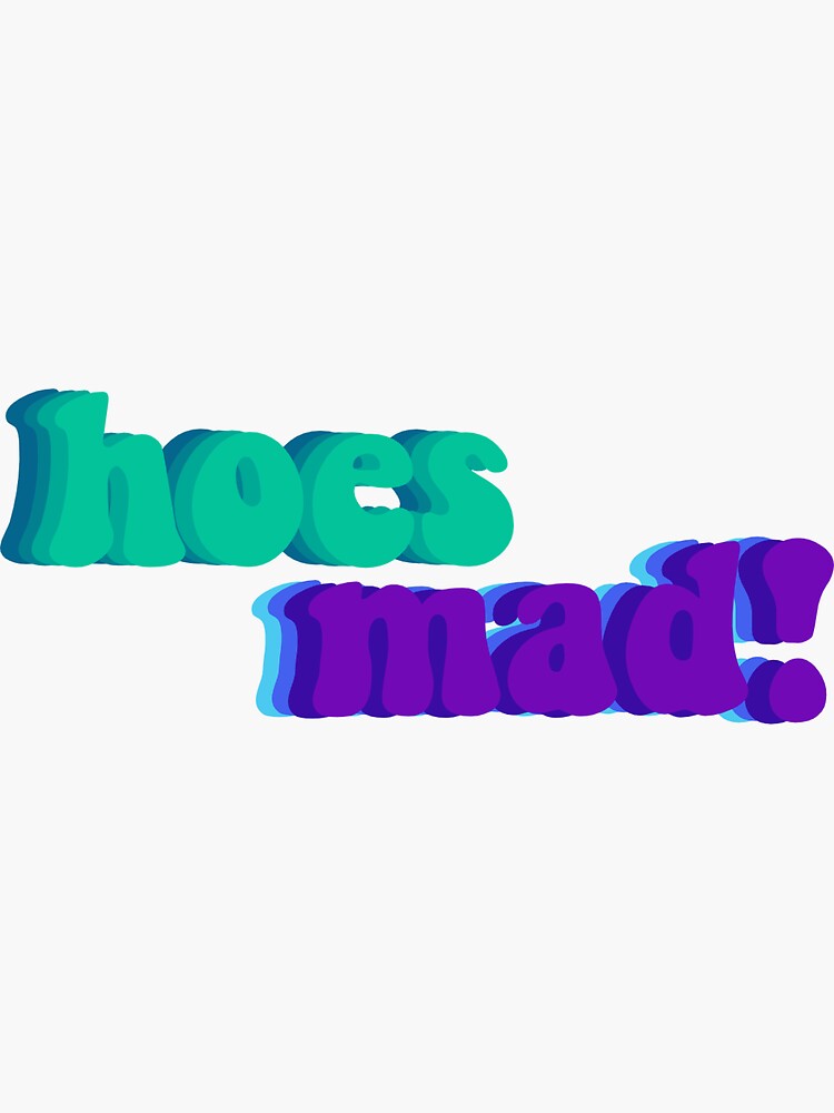 "hoes mad!" Sticker by kundary | Redbubble