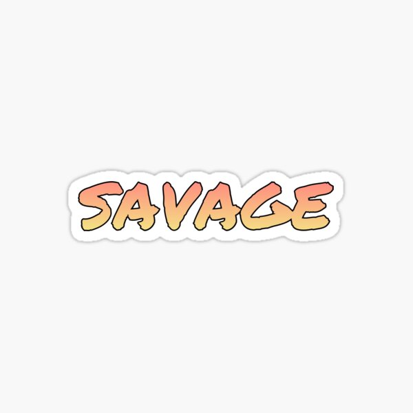 "savage sticker" Sticker by Brooke-dalton | Redbubble