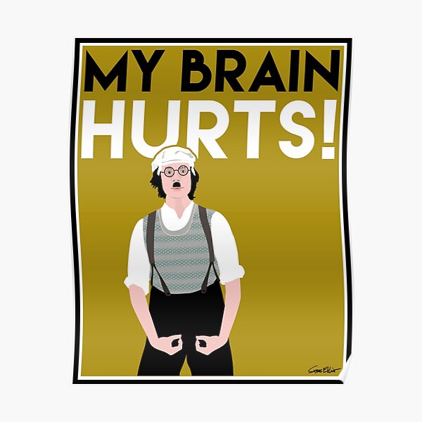 "My Brain Hurts!" Poster for Sale by Steve-Elliott | Redbubble