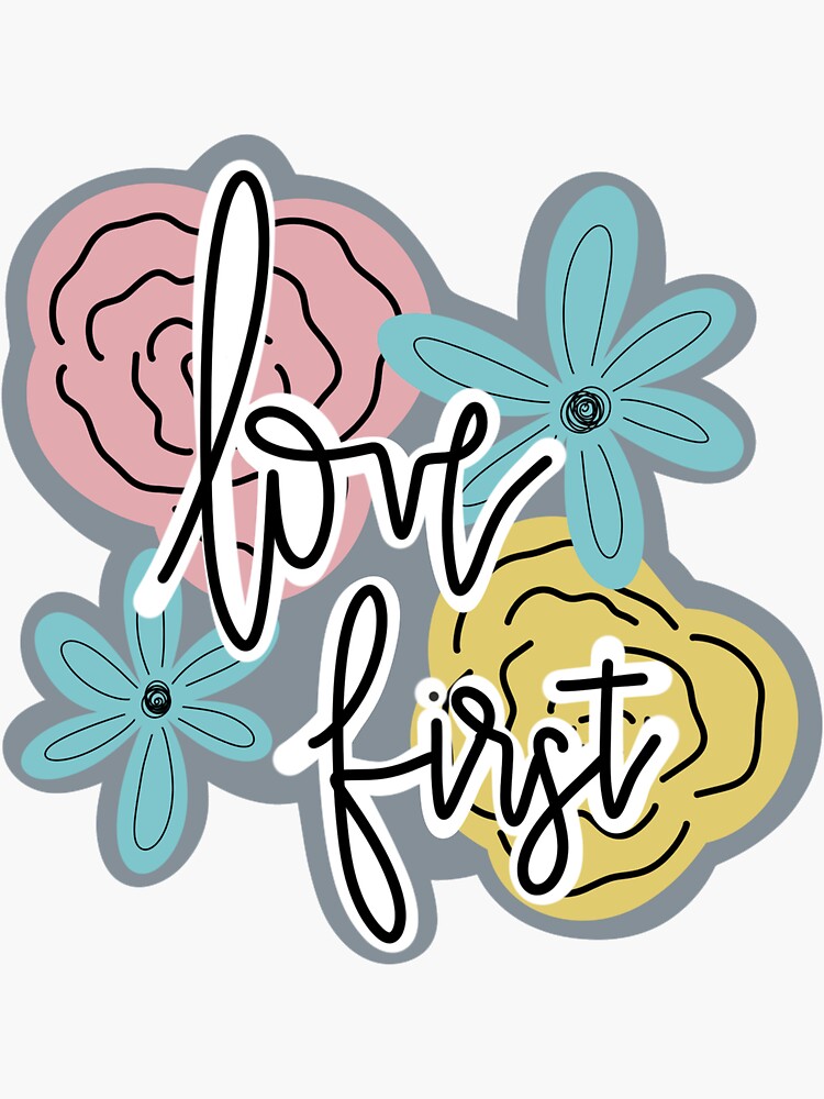 "Love First" Sticker for Sale by abcreatess | Redbubble
