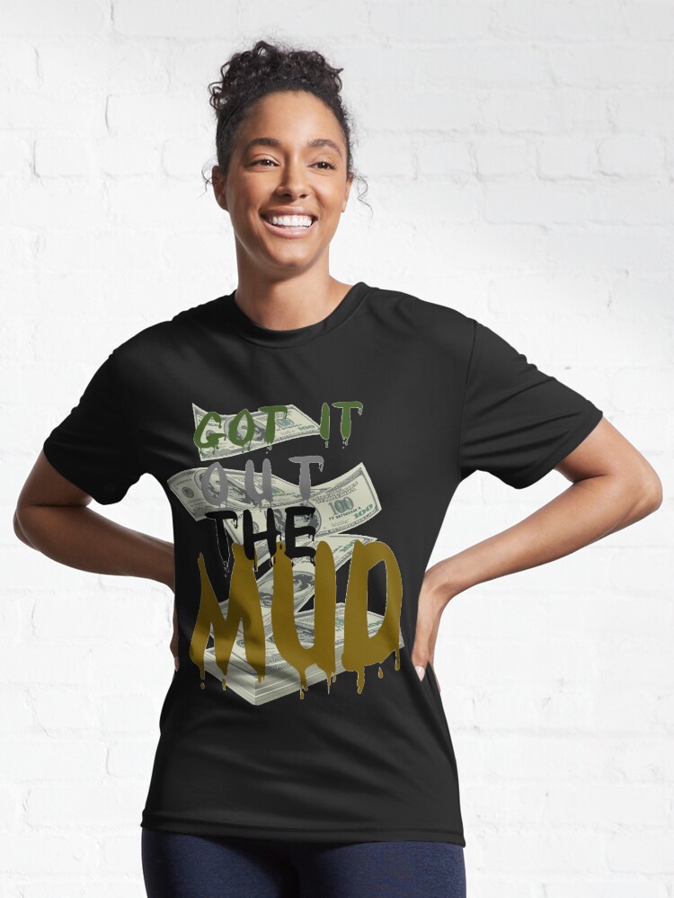 "Got It Out The Mud" Active T-Shirt for Sale by Jazzyloyal | Redbubble