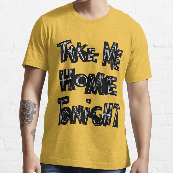 Take Me Home Tonight T Shirt For Sale By Azzurra Redbubble Take Me Home Tonight T Shirts