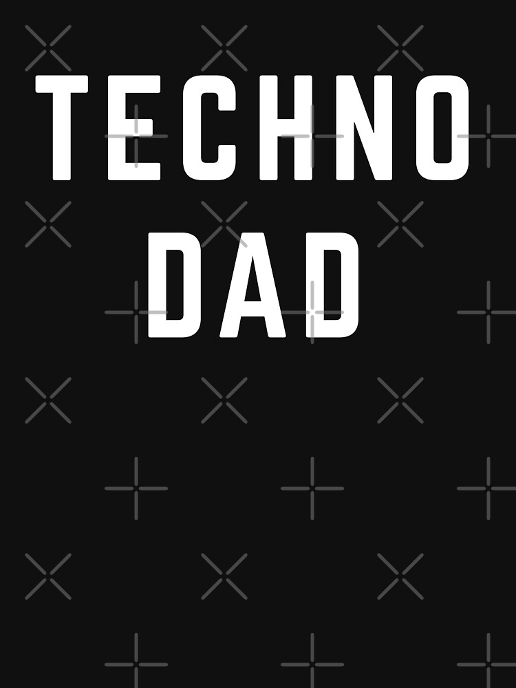 "Techno Dad" T-shirt for Sale by RyanAnt | Redbubble | techno t-shirts ...