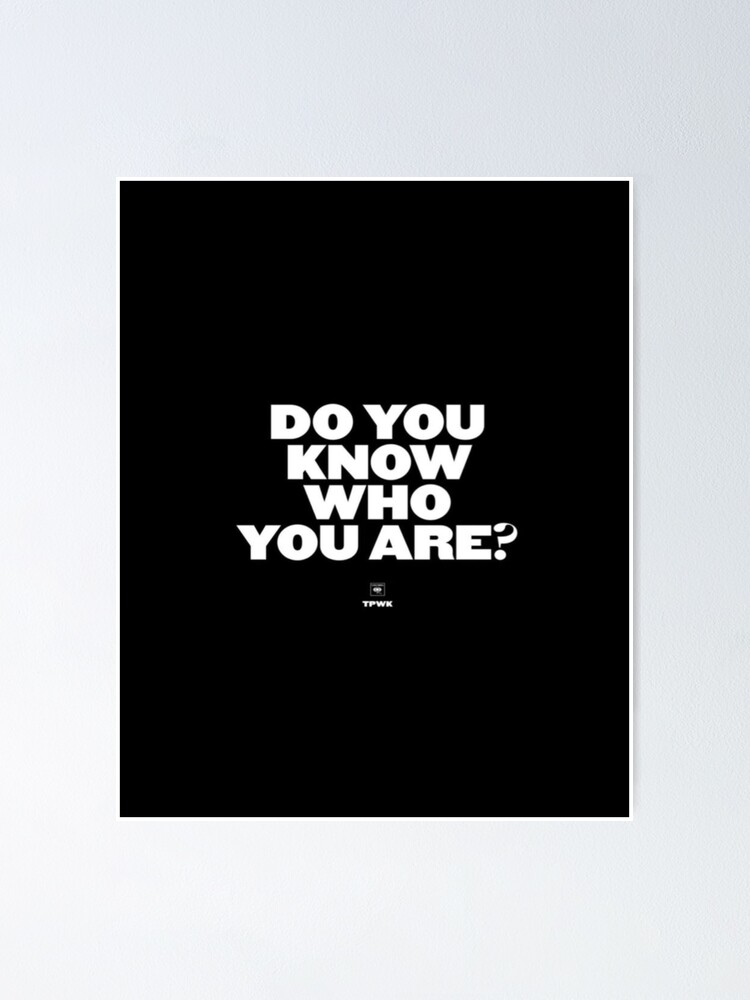 "Do you know who you are?" Poster for Sale by addiesunflower | Redbubble