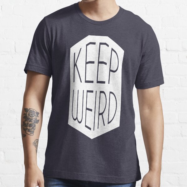 "Keep Weird [Wht] | FreshTS" T-shirt for Sale by FreshThreadShop ...