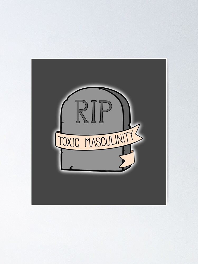 "Toxic Masculinity" Poster by BaconPancakes21 | Redbubble