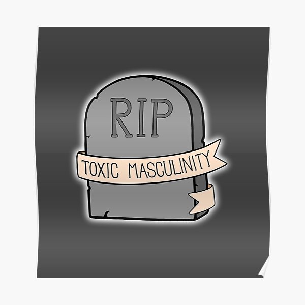 "Toxic Masculinity" Poster by BaconPancakes21 | Redbubble