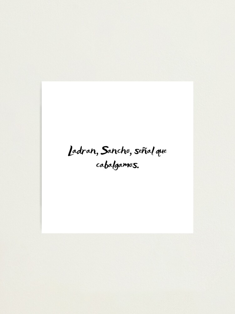 ""Ladran, Sancho, señal que cabalgamos." - Phrase attributed to Don ...