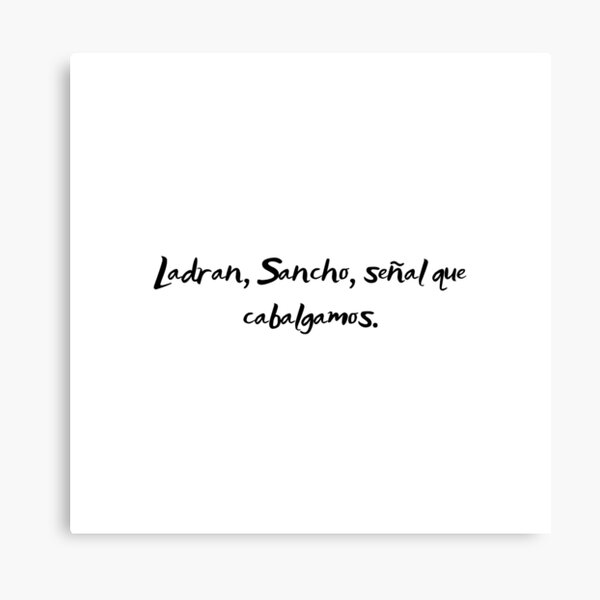 ""Ladran, Sancho, señal que cabalgamos." - Phrase attributed to Don ...