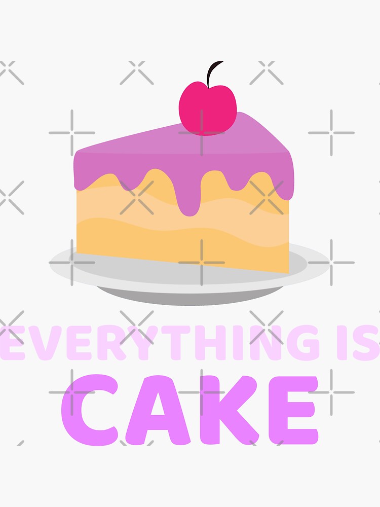 "Everything Is Cake Meme" Sticker for Sale by LightBeacon | Redbubble