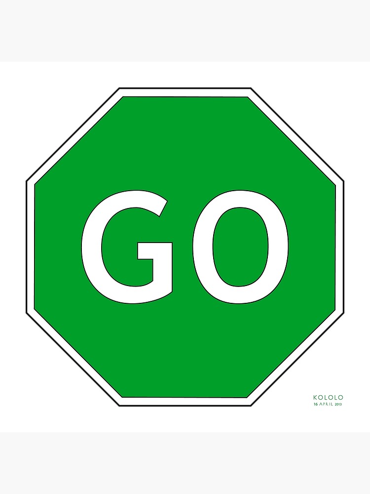 "Go Traffic Sign" Art Print by kololo | Redbubble