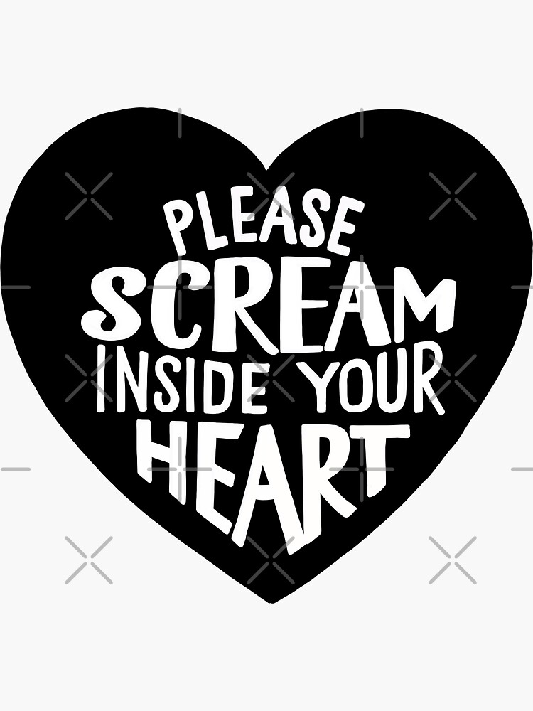 "Please Scream Inside Your Heart - Monochrome" Sticker for Sale by ...