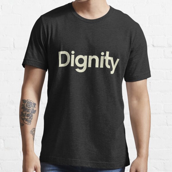 "DIGNITY" T-shirt for Sale by Yago | Redbubble | dignity t-shirts ...