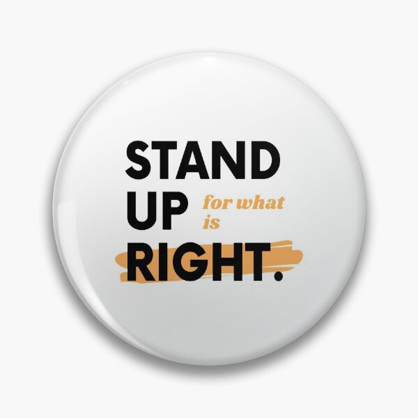 Stand Up For What Is Right Gifts & Merchandise | Redbubble