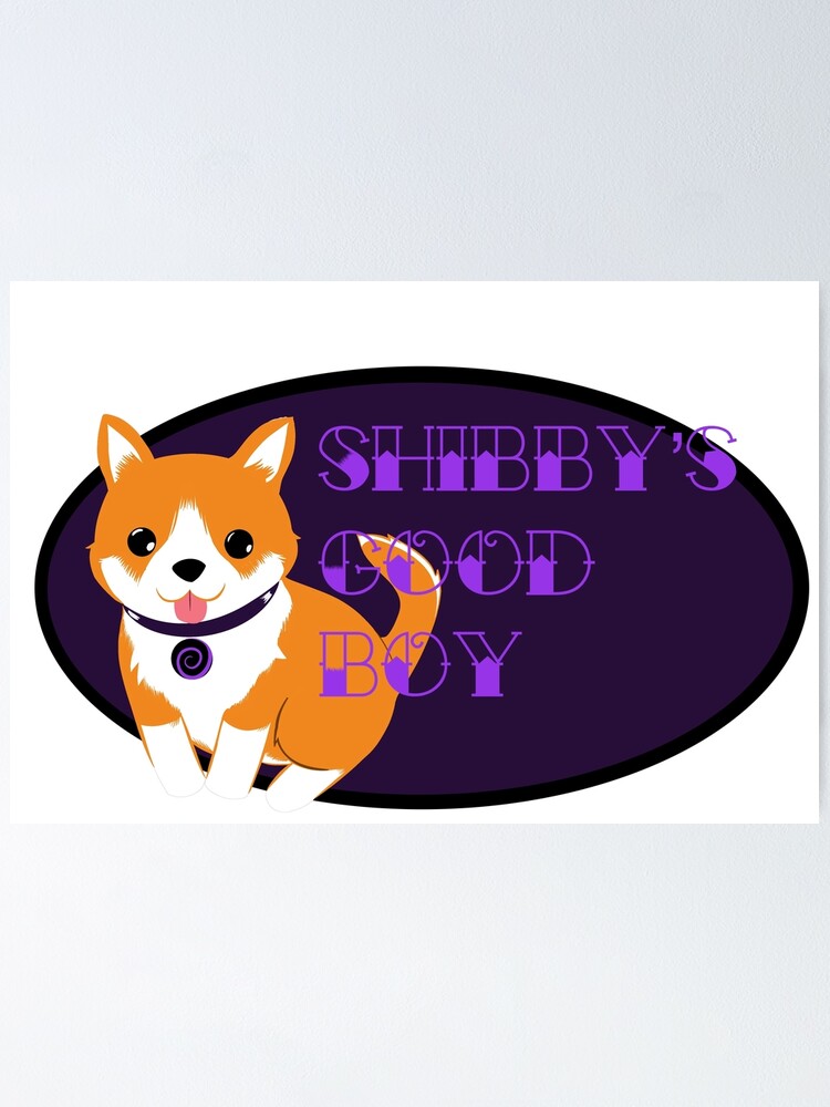 "Shibby's Good Boy" Poster for Sale by ShibbySays | Redbubble