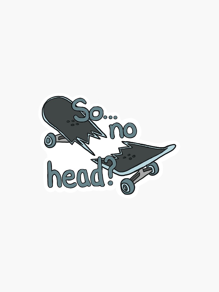 "So... no head?" Sticker for Sale by mspina2 | Redbubble
