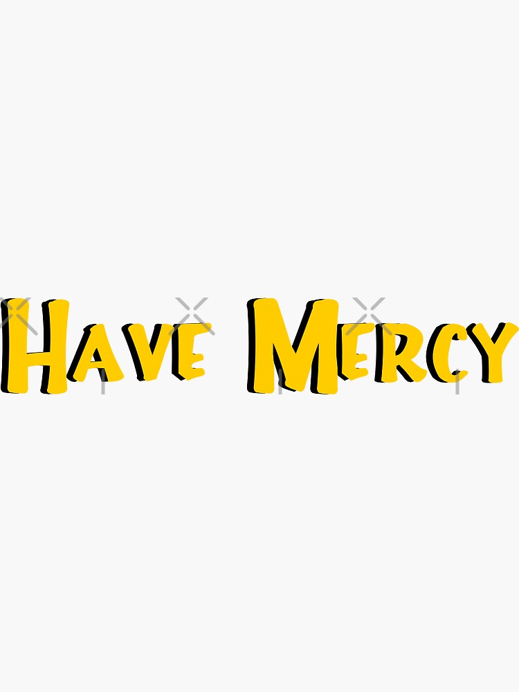 "Have Mercy" Sticker for Sale by ashshaiv | Redbubble