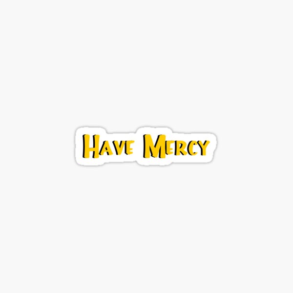 "Have Mercy" Sticker for Sale by ashshaiv | Redbubble