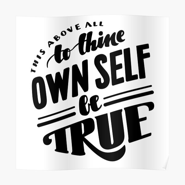 To Thine Own Self Be True Posters | Redbubble