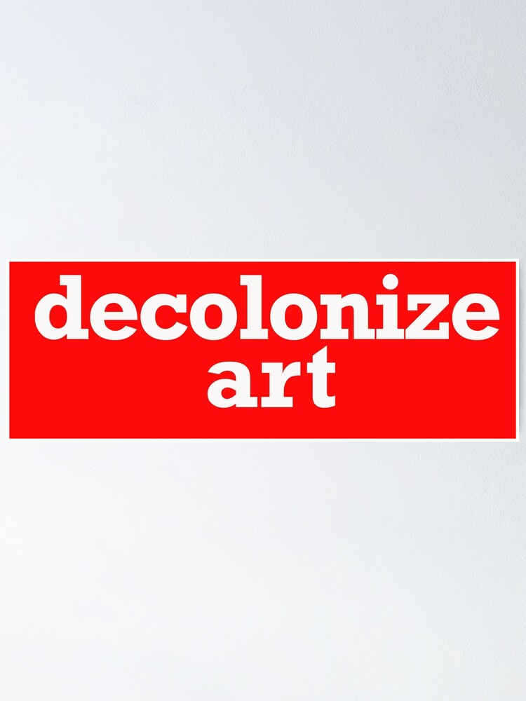 "decolonize art" Poster by jfreedom | Redbubble