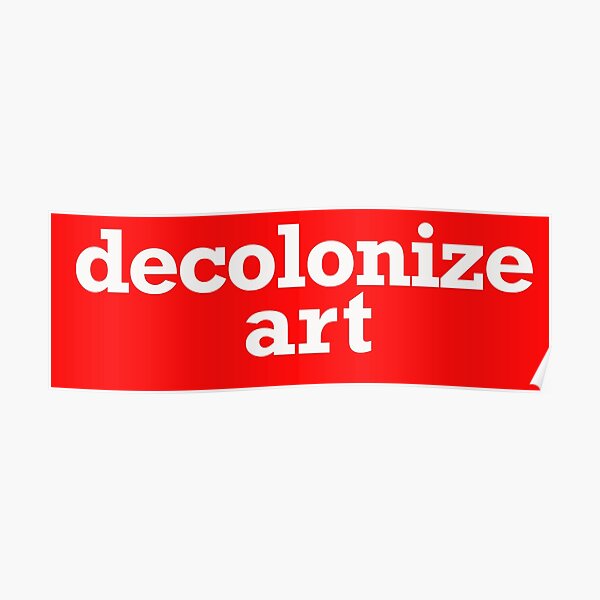 "decolonize art" Poster by jfreedom | Redbubble