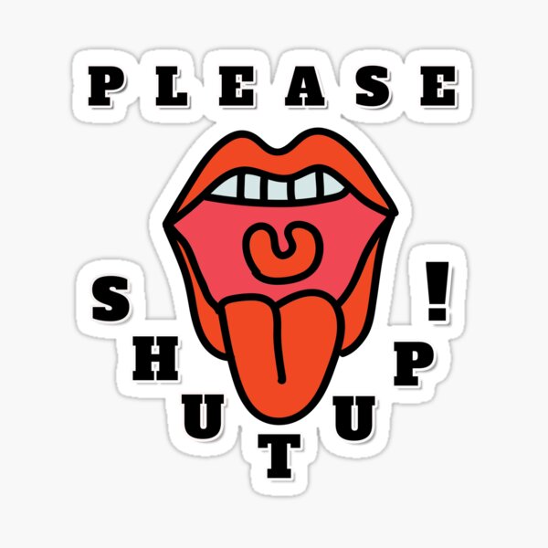 "Please shut up! ,Stop your mouth" Sticker for Sale by Kapoona | Redbubble