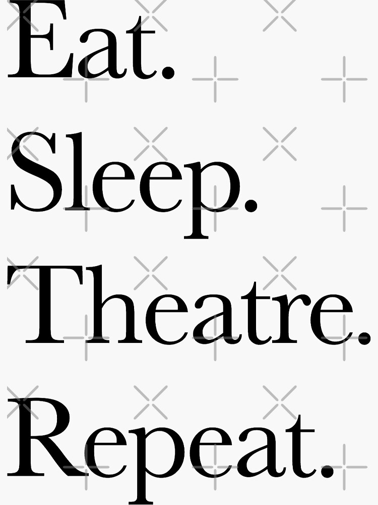 "Eat. Sleep. Theatre. Repeat." Sticker for Sale by designsbyalyssa ...